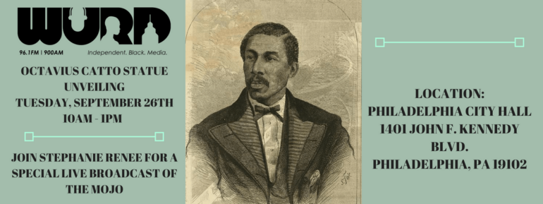 LIVE BROADCAST: OCTAVIUS V. CATTO STATUE UNVEILING - WURD Radio